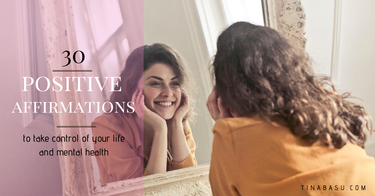 30 Positive Affirmations to take control of your life and mental health