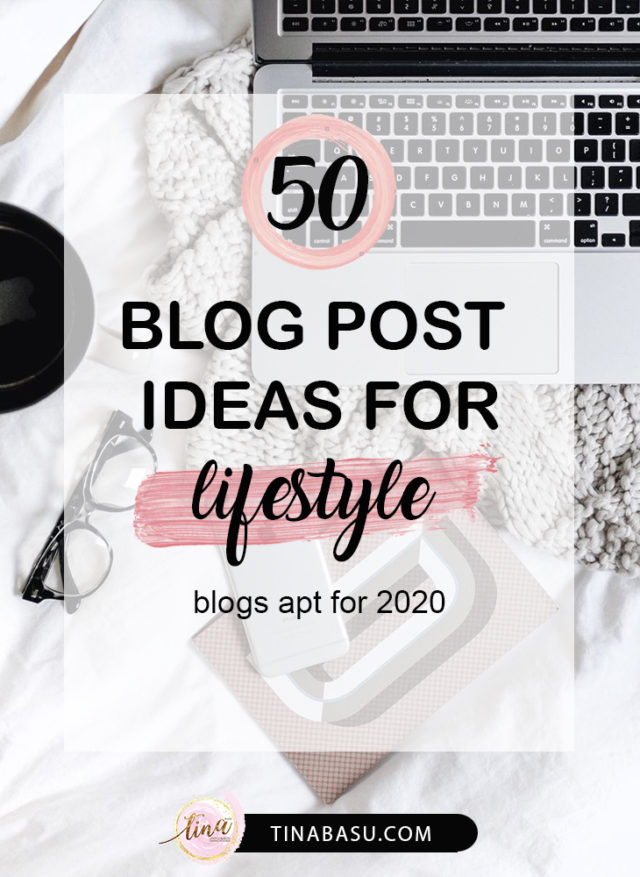 50 Blog Post Ideas for new Lifestyle Blog in 2020 | Tina Basu