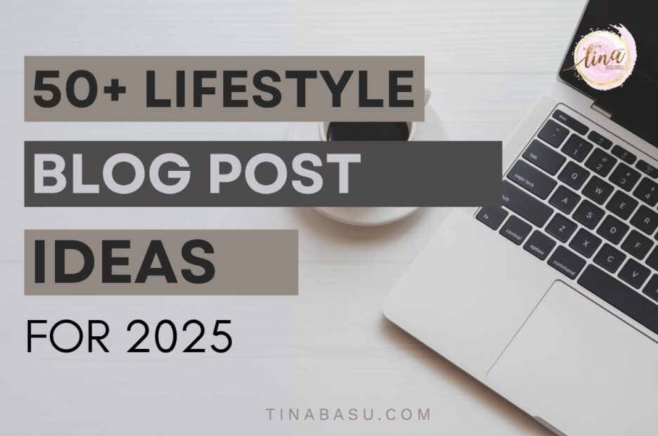 50+ Lifestyle Blog Post Ideas for 2025